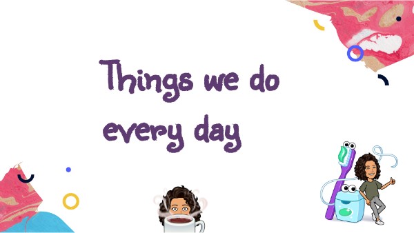 Things we do every day