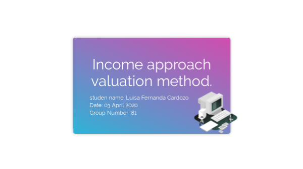 Income approach valuation method.