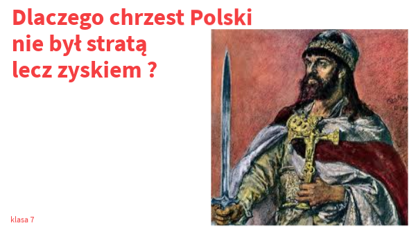 Dlaczego chrzest Polski nie był stratą lecz zyskiem ? klasa 7