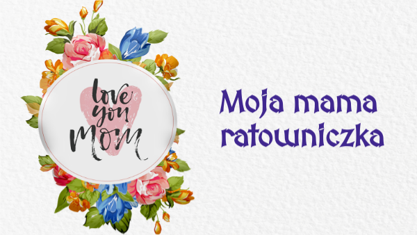 Moja mama ratowniczka