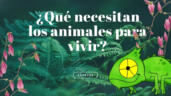 ¿Qué necesitan los animales para vivir? | Genially