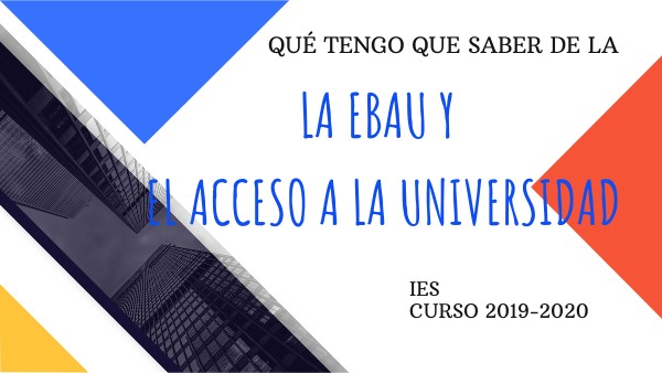 ORIENTANDO LA EBAU Y EL ACCESO A LA UNIVERSIDAD | Genially