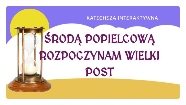 ŚRODĄ POPIELCOWĄ ROZPOCZYNAM WIELKI POST | Genially
