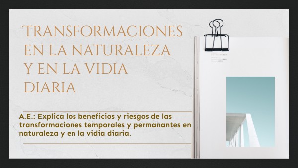 TRANSFORMACIONES EN LA NATURALEZA Y EN LA VIDA COTIDIANA | Genially