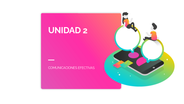 UNIDAD 2: COMUNICACIONES EFECTIVAS | Genially
