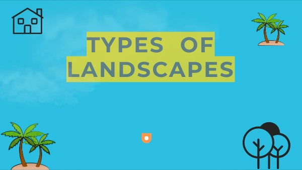 TYPES OF LANDSCAPES | Genially
