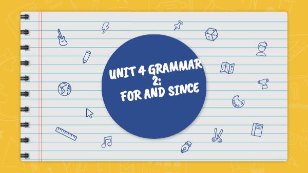 ENGLISH UNIT 4, GRAMMAR 2 : FOR AND SINCE