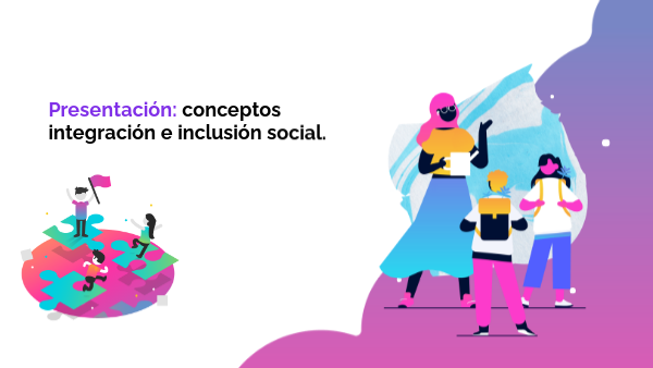 Integración e inclusión social | Genially