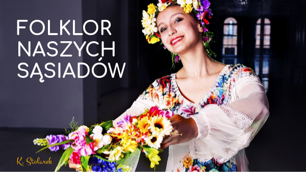 Folklor sąsiadów Polski | Genially