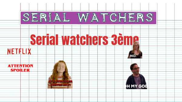 serial watchers 3ème | Genially