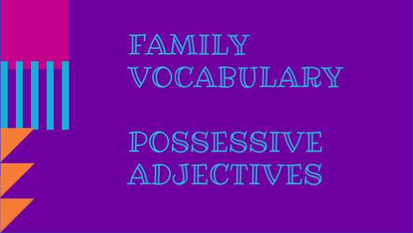 FAMILY AND POSSESSIVE ADJECTIVES | Genially