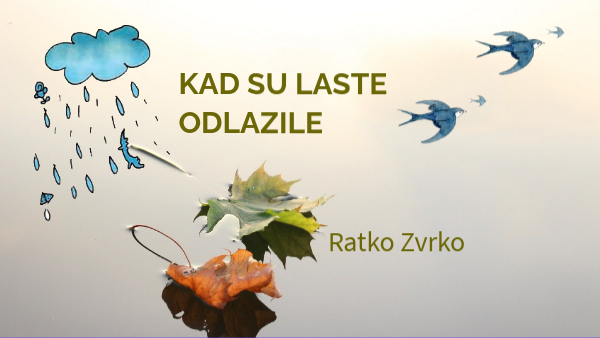 Ratko Zvrko: Kad su laste odlazile, 4.r. copy