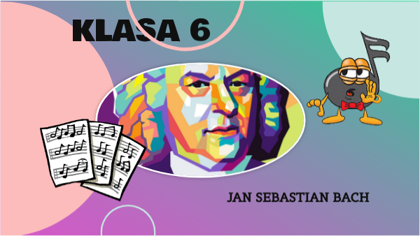 Jan Sebastian Bach-KLASA 6 | Genially