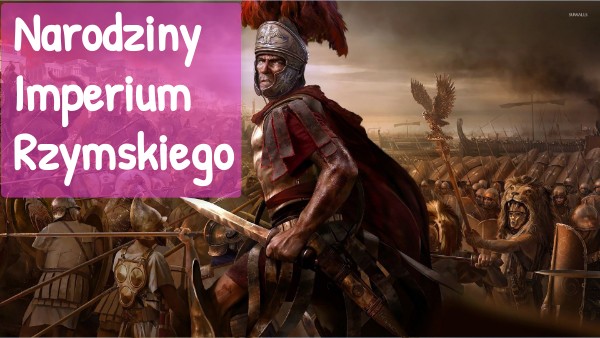 Narodziny Imperium Rzymskiego | Genially