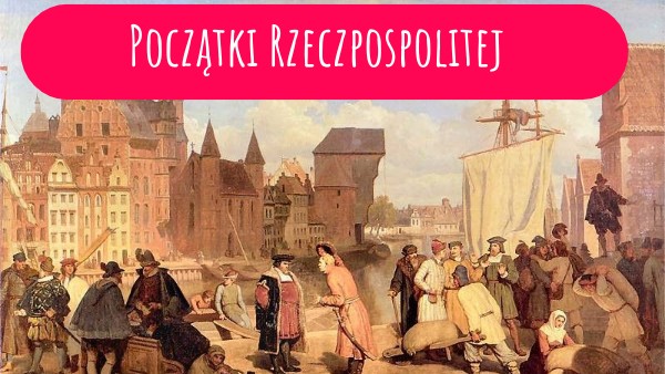 Początki Rzeczpospolitej Obojga Narodów | Genially