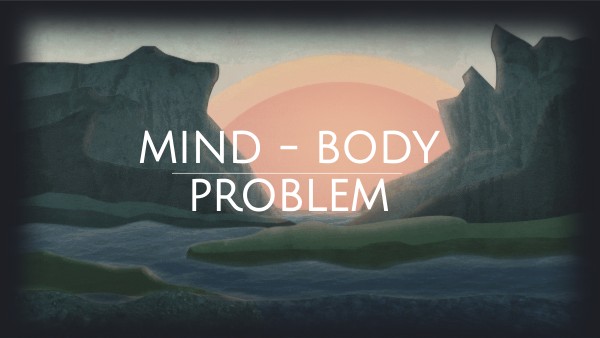MIND - BODY PROBLEM