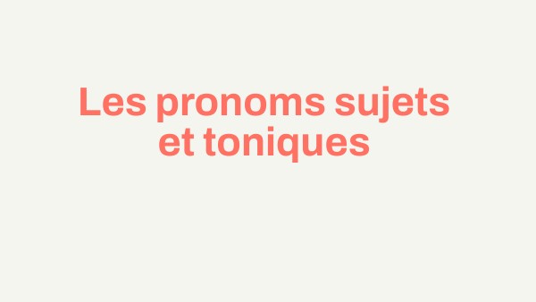 Les pronoms sujets et toniques | Genially