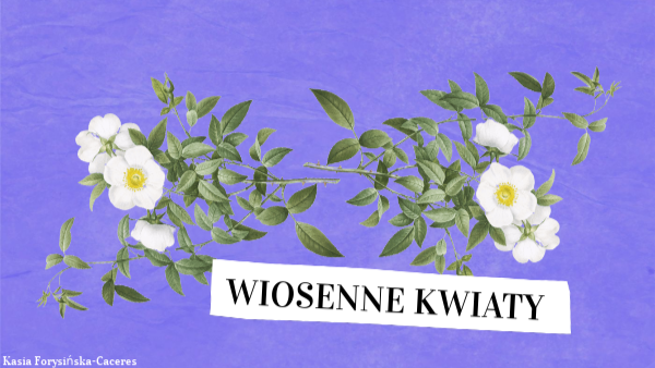 WIOSENNE KWIATY | Genially