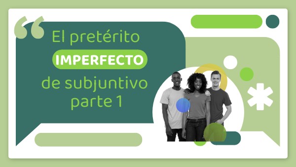 imperfecto del modo subjuntivo | Genially