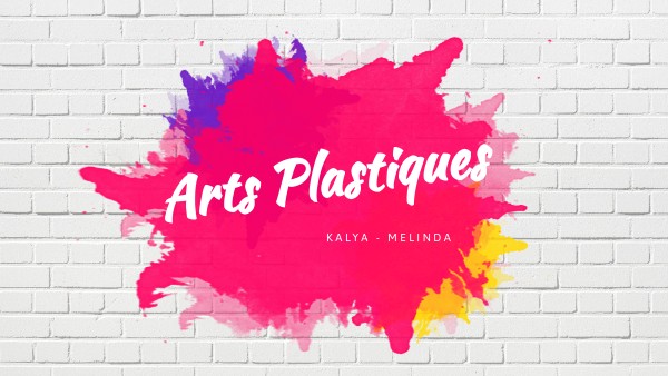 ARTS PLASTIQUES KALYA MELINDA | Genially
