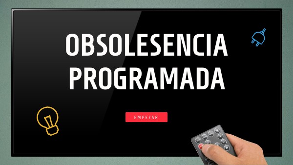 PRESENTACIÓN OBSOLESCENCIA PROGRAMADA | Genially