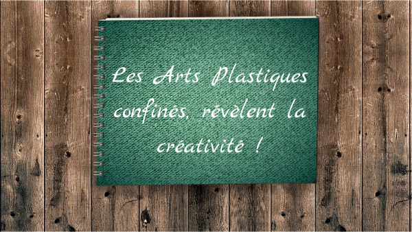 Les arts plastiques pendant le confinement STCharles95 | Genially