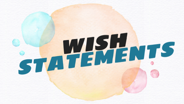 WISH STATEMENTS | Genially