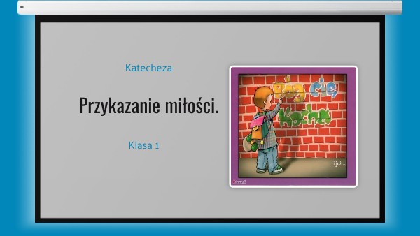 kl.1 (32) Przykazanie miłości. | Genially
