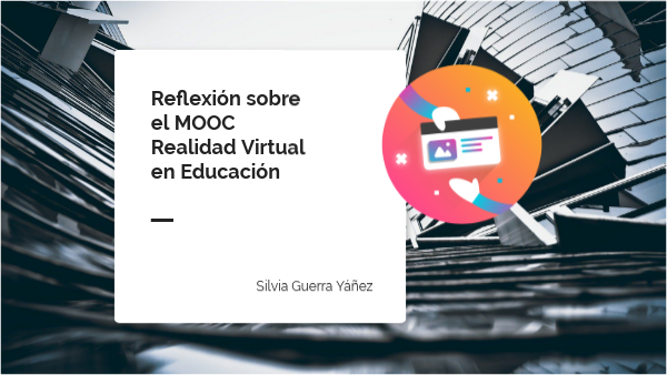 Reflexión sobre el MOOC Realidad Virtual | Genially