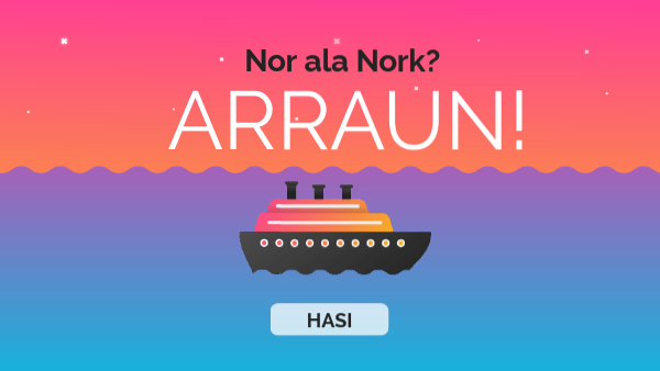 Nor ala nork? | Genially