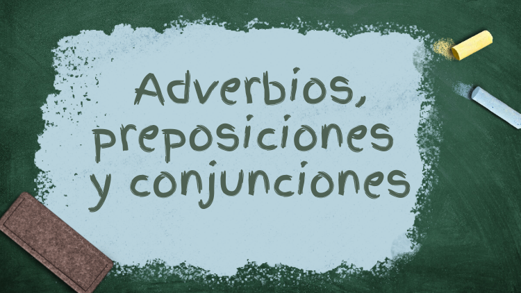 Adverbios, preposiciones, conjunciones | Genially