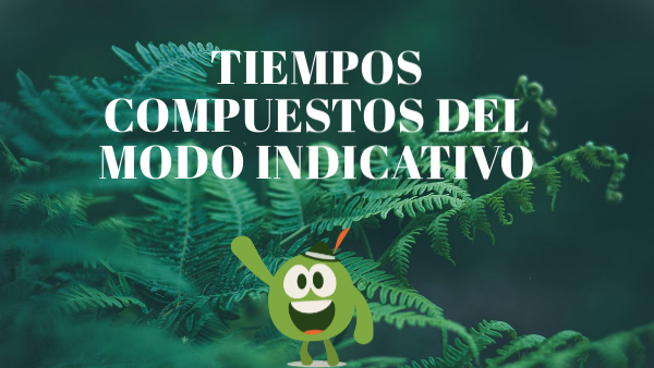 TIEMPOS COMPUESTOS | Genially