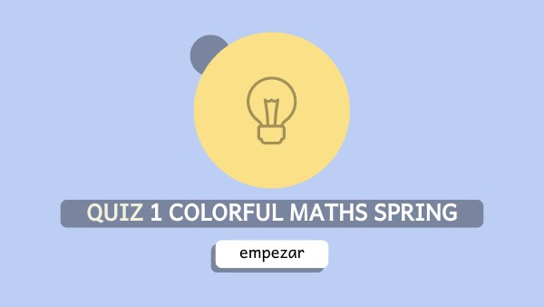 QUIZ 1 Colorful Maths Spring | Genially