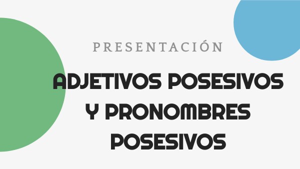 CLASE # 9 (ADJETIVOS POSESIVOS Y PRONOMBRES POSESIV) | Genially