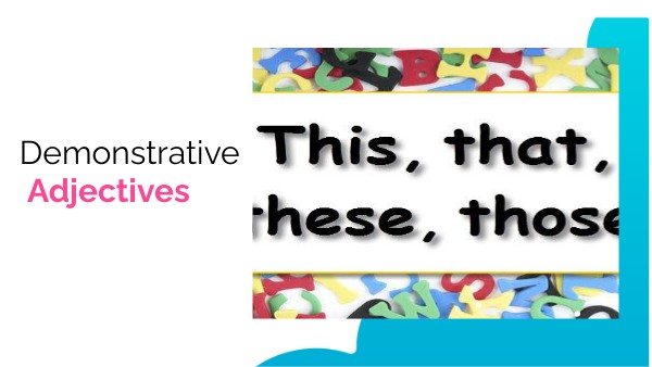 Demonstrative Adjectives | Genially