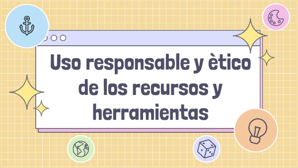 USO RESPONSABLE Y ETICO (LO HUMANO Y LO COM | Genially