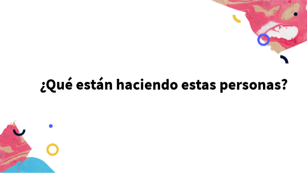 ¿Qué están haciendo? | Genially