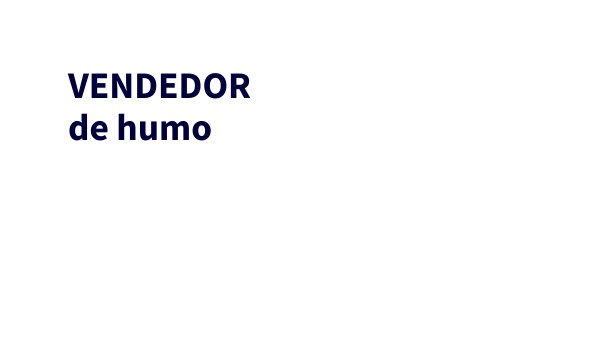VENDEDOR DE HUMO | Genially
