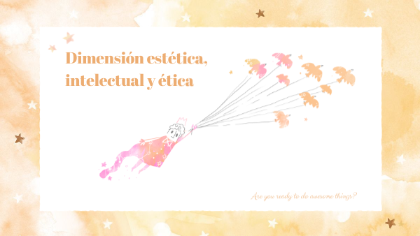 T1-S1. Dimensión estética, intelectual y ética | Genially