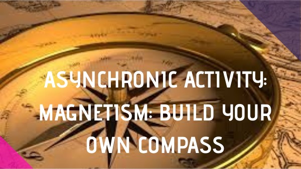ASYNCHRONIC ACTIVITY: HOW TO MAKE YOUR OWN COMPASS