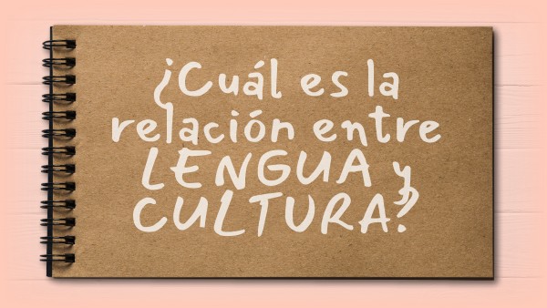 Relación entre Lengua y Cultura | Genially