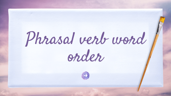 Phrasal vb Word order Up Int | Genially