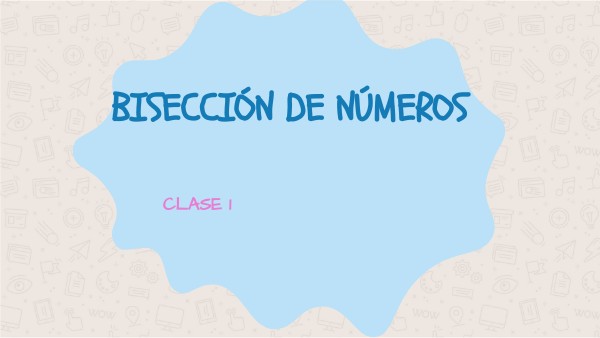 BISECCION DE NÚMEROS | Genially