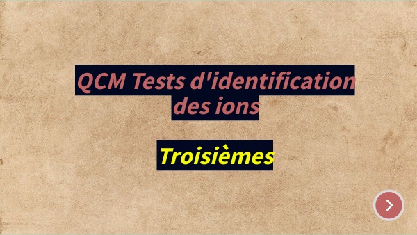 3èmes - QCM tests d'identification des ions | Genially