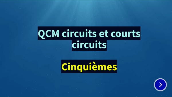 5èmes - QCM circuits et courts circuits