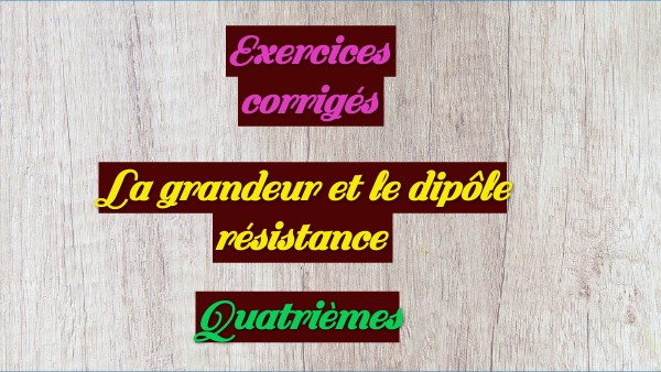 4èmes - Exercices corrigés sur la résistance | Genially