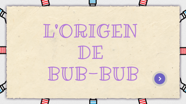L'origen de Bub-Bub | Genially