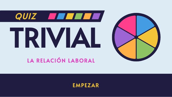QUIZ TRIVIAL II LA RELACIÓN LABORAL | Genially