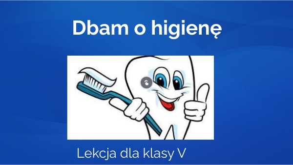Dbam o higienę - kl. V copy | Genially