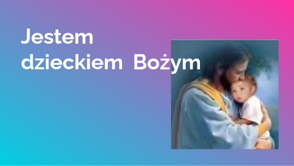 Jestem Dzieckiem Bożym kl 1 | Genially